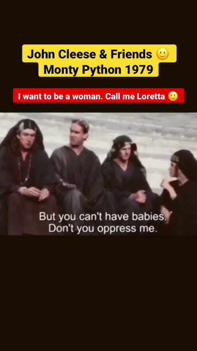 Monty Python, way ahead of their time. I am a woman, call me Loretta 🙂 ...