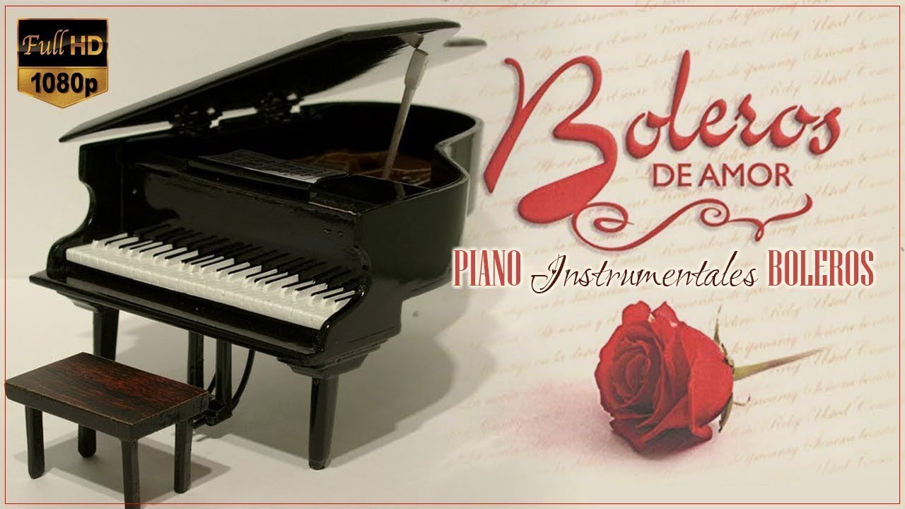 Boleros Instrumentales en Piano Para El Alma - Las Melodias Mas Bellas ...