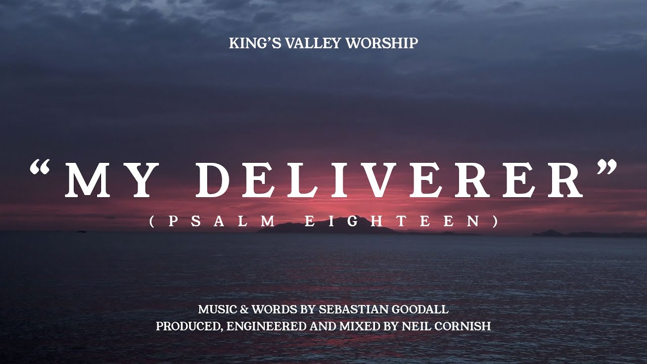 King's Valley Worship / My Deliverer - Psalm 18 (Official Lyric Video ...