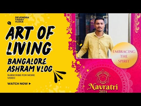 Art OF Living Bangalore Ashram में 12th Day || Navratri Festival Vlog 2024 || Devendra Yadav ...