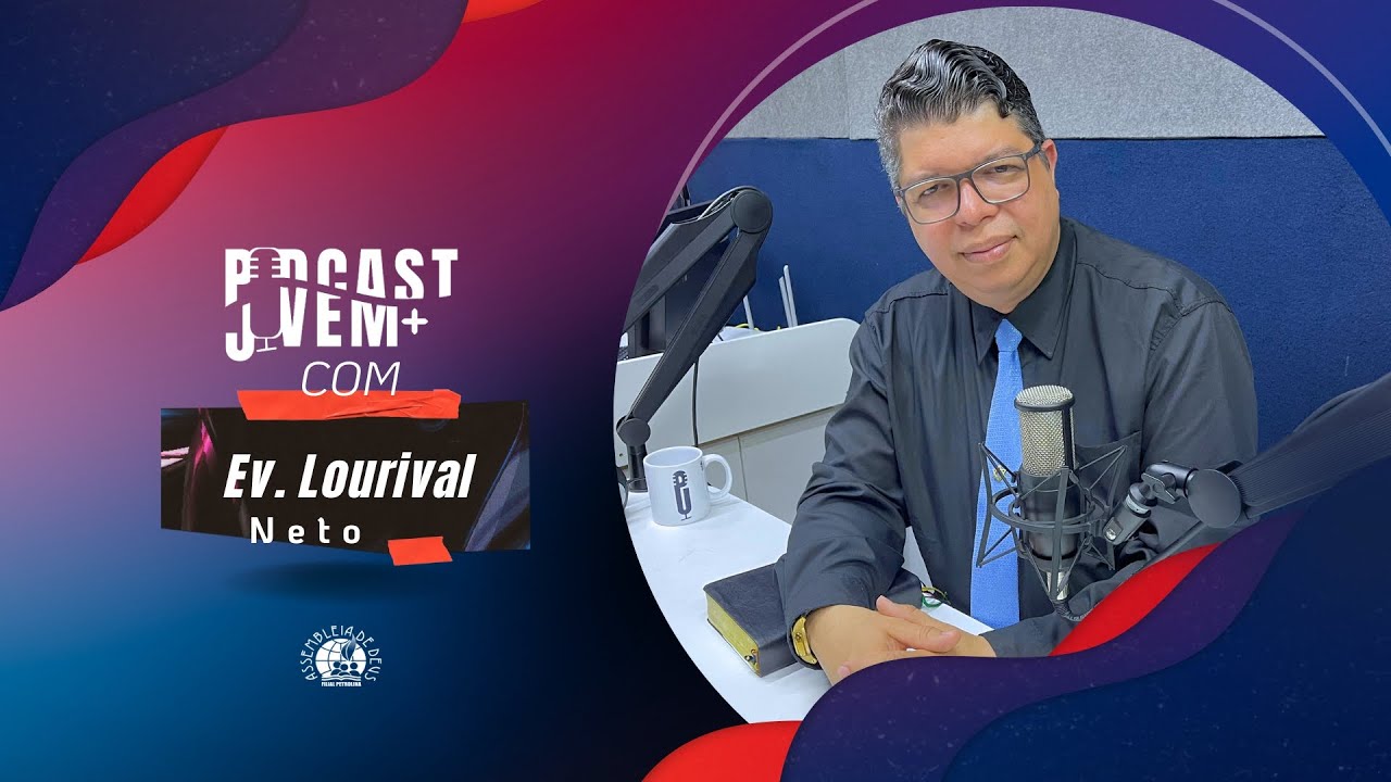 PODCAST JOVEM + | EV. LOURIVAL NETO - YouTube