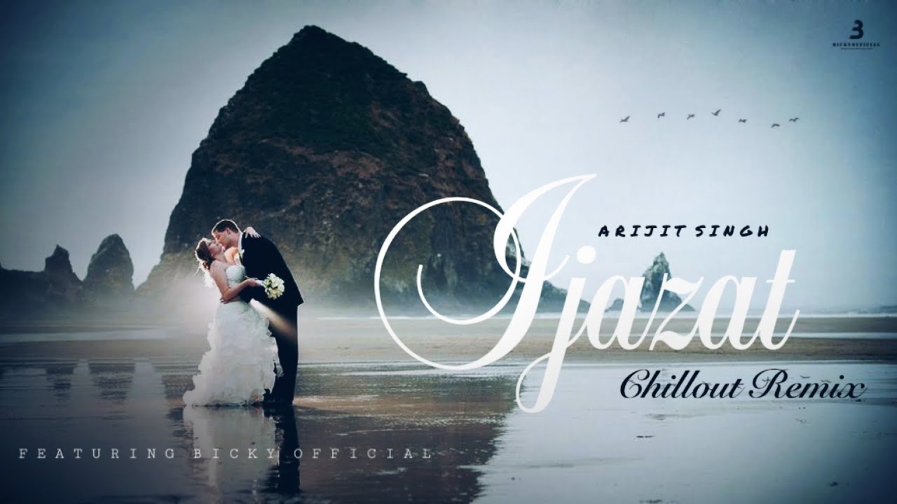 ARIJIT SINGH | IJAZAT | PURE CHILLOUT REMIX | #BICKYOFFICIAL2020 - YouTube