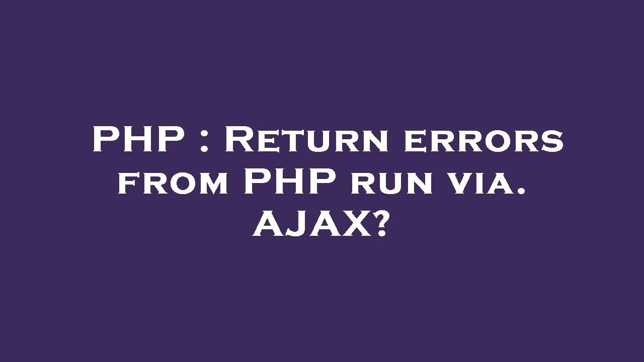 Php Return Errors From Php Run Via Ajax Youtube 6238