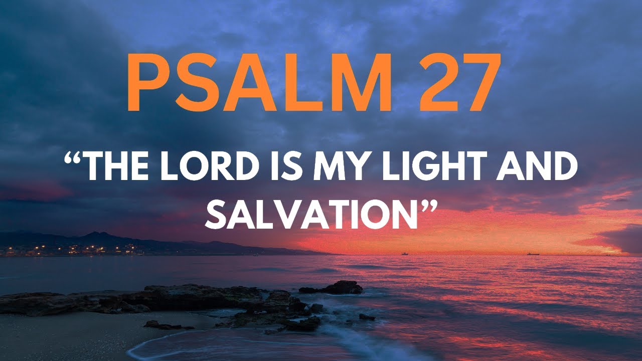Psalm 27: The Lord is My Light And My Salvation - YouTube