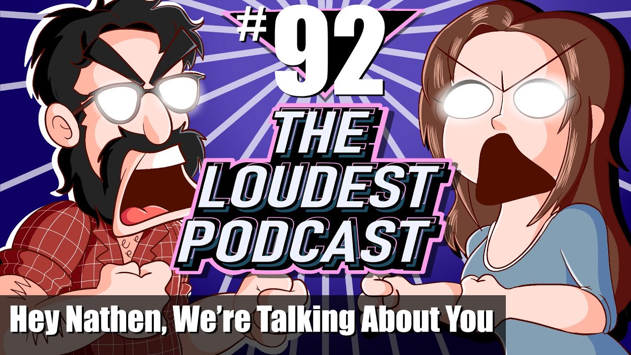 THE LOUDEST PODCAST #92: Hey, Nathen Mazri, We're Talking About You ...