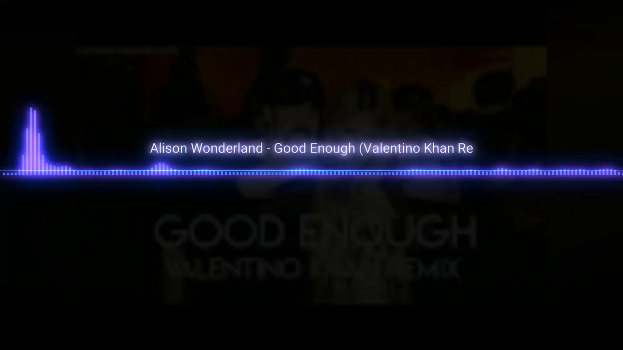 Alison Wonderland - Good Enough (Valentino Khan Remix) - YouTube