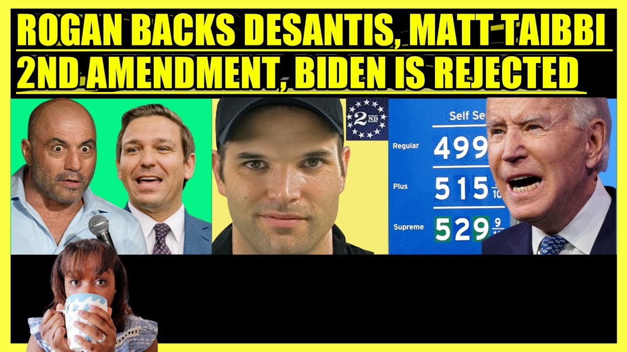 JOE ROGAN BACKS RON DESANTIS, MATT TAIBBI 2ND AMENDMENT, BIDEN IS ...