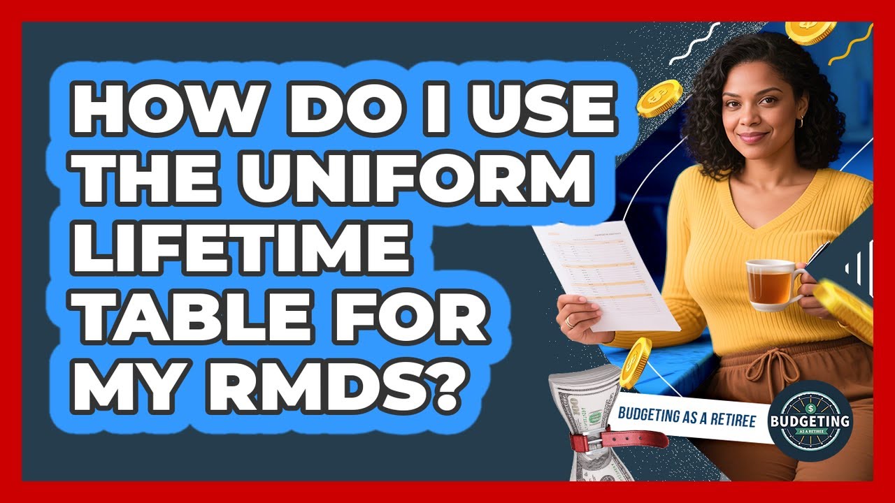 How Do I Use The Uniform Lifetime Table For My RMDs? - Budgeting as a ...