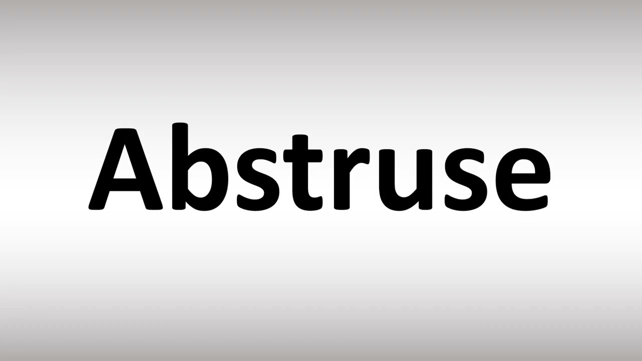 How to Pronounce Abstruse - YouTube