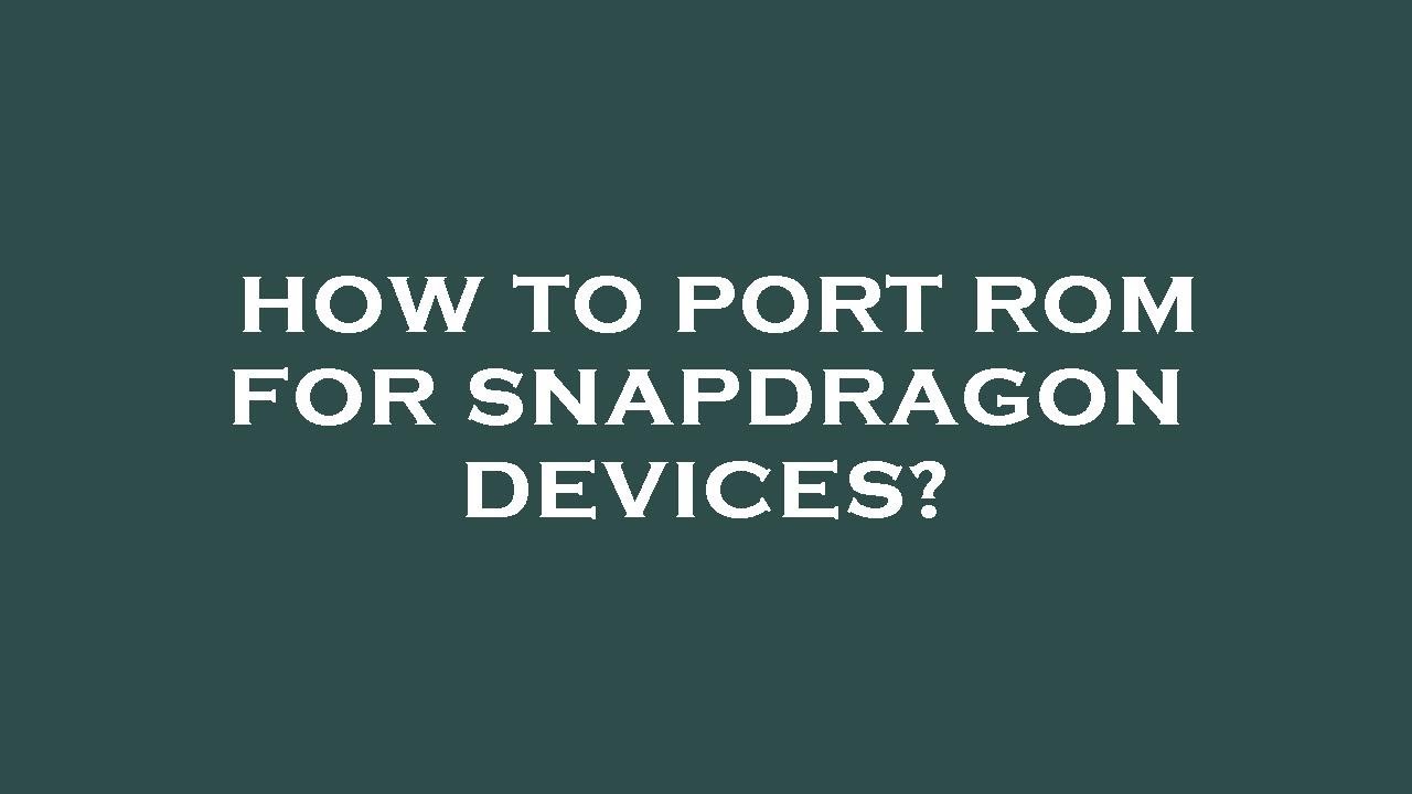 How to port rom for snapdragon devices? - YouTube