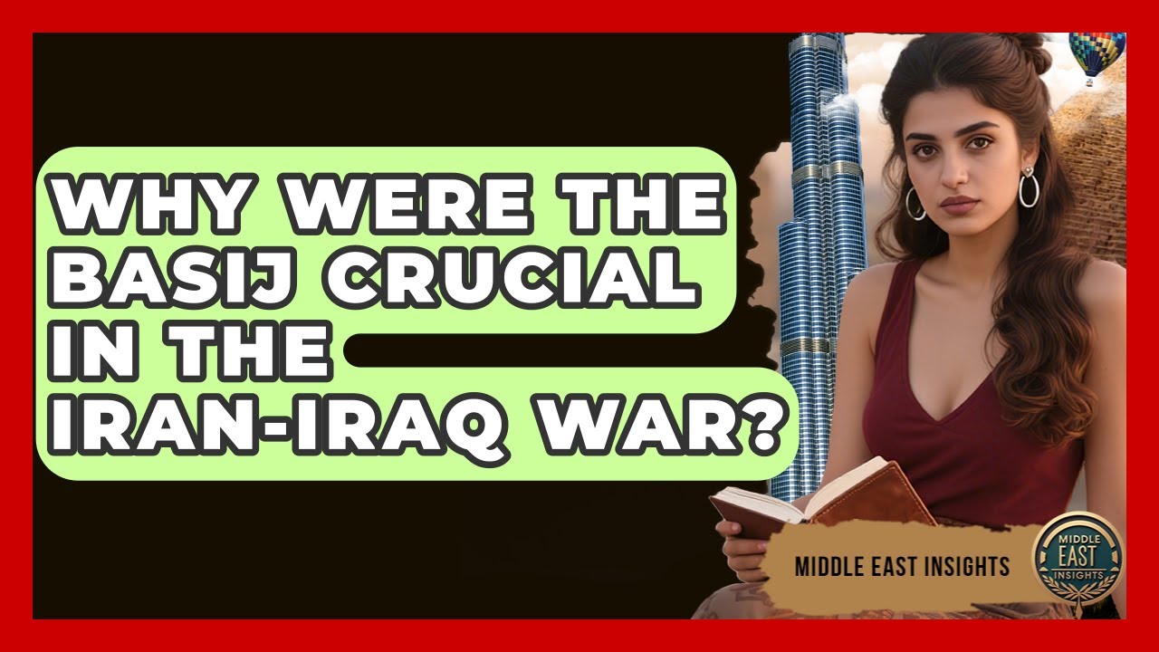 Why Were The Basij Crucial In The Iran-Iraq War? - Middle East Insights ...