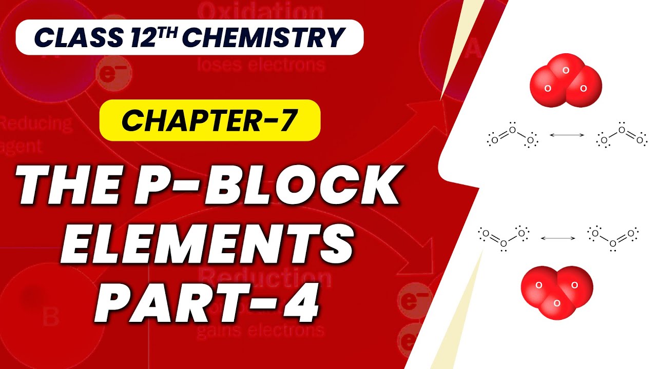 The p Block Elements - Part 4 | Class 12 Chemistry Chapter 7 | CBSE ...