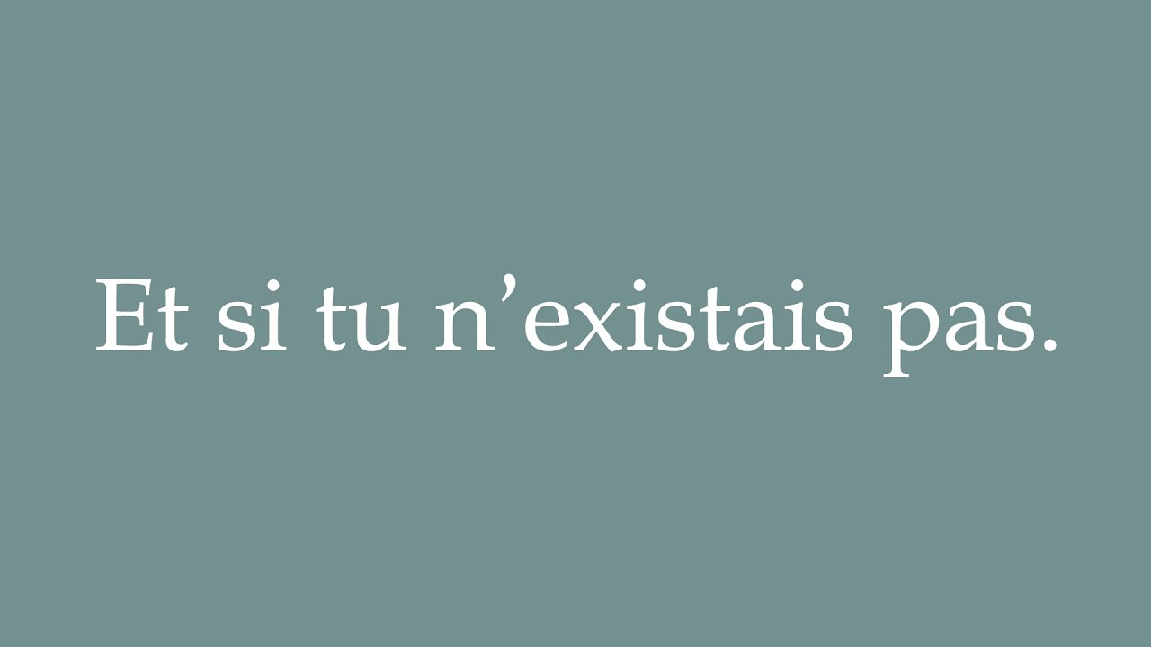 How to Pronounce ''Et si tu n'existais pas'' Correctly in French - YouTube