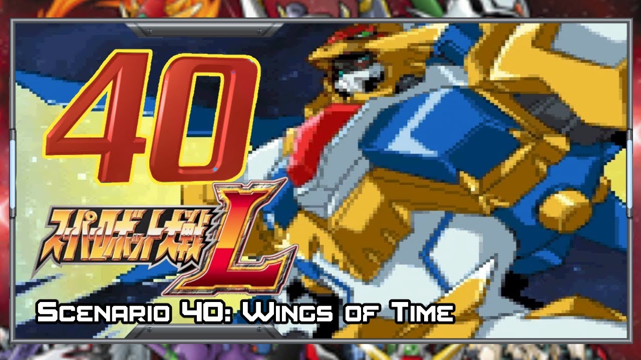 Super Robot Wars L - Walkthrough - Scenario 40 [Wings of Time] - YouTube