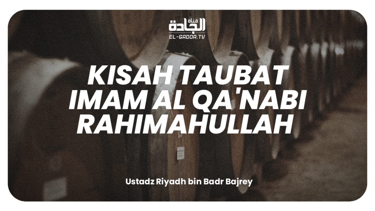 Kisah Taubat Imam Al Qa'nabi Rahimahullah. - YouTube
