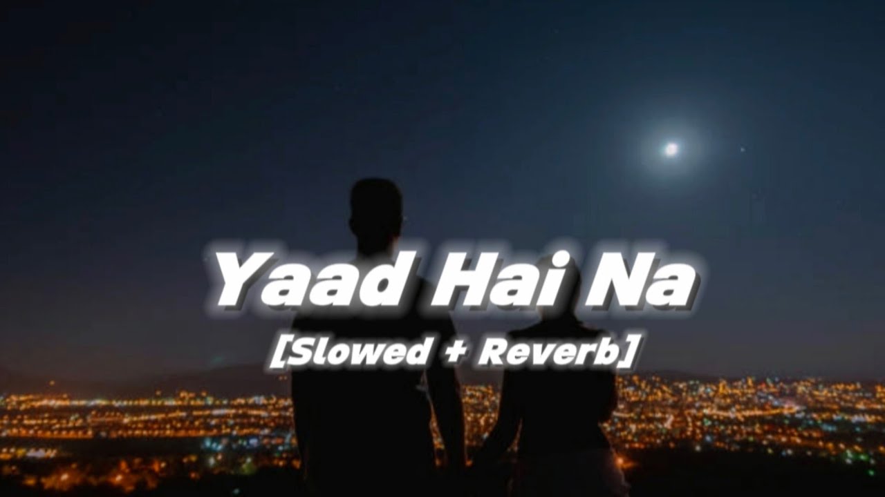 Yaad Hai Na By Arijit Singh Slowed And Reverb Sb Song Channel yaad-hai-na-by-arijit-singh-slowed-and-reverb-sb-song-channel