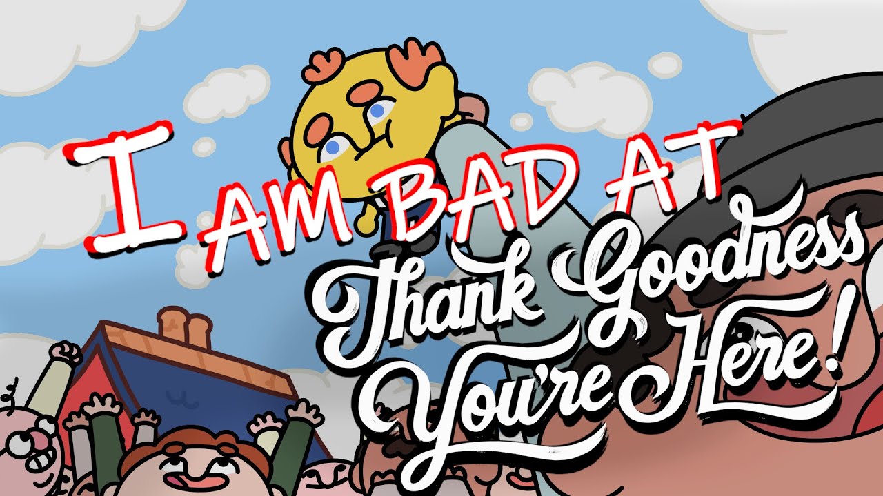 I am Bad at "Thank Goodness You're Here!" - Finale - YouTube