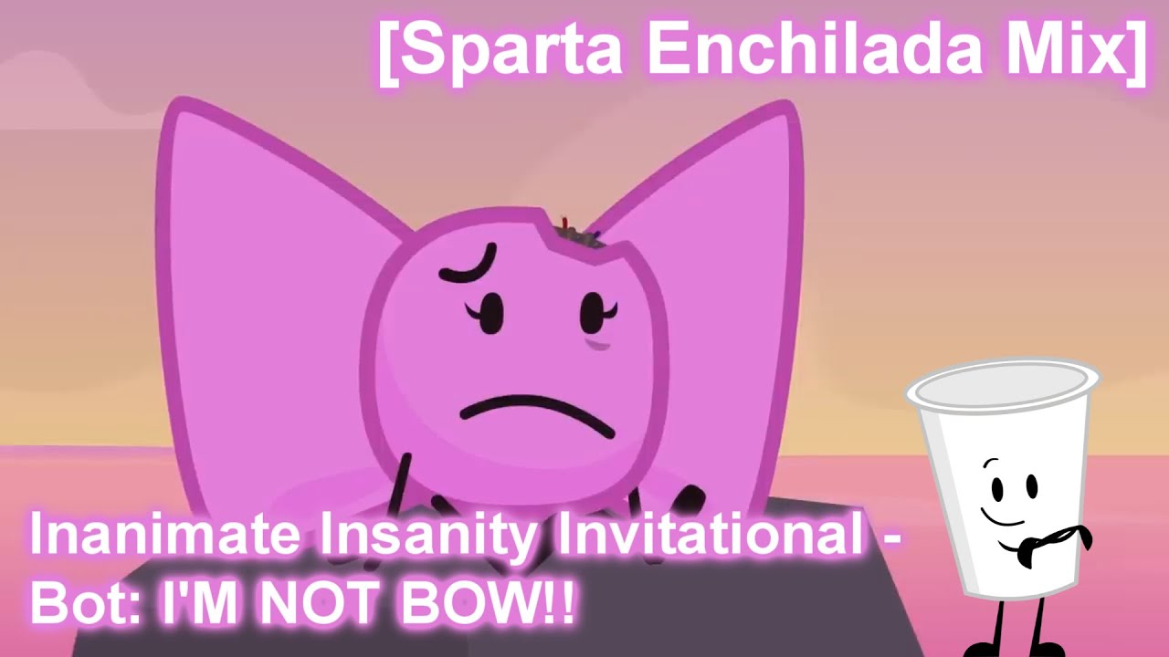 [Sparta Enchilada Mix] Inanimate Insanity Invitational - Bot: I'M NOT ...