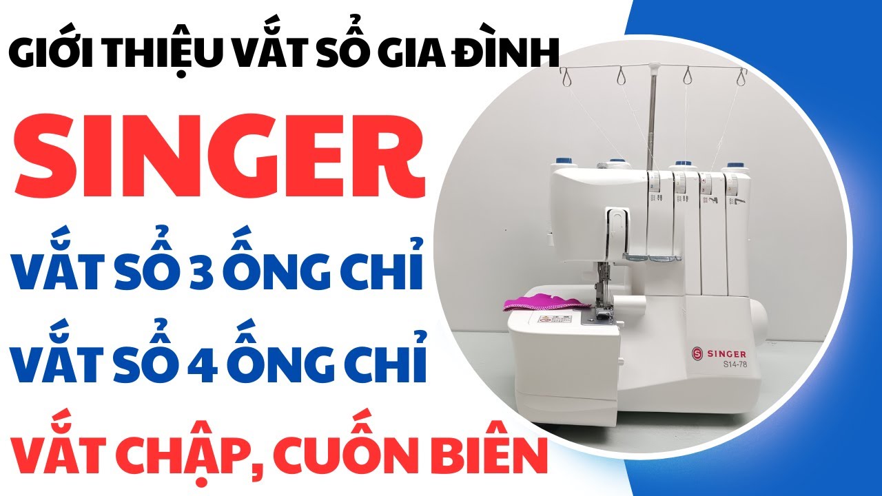 Chức năng cơ bản máy vắt sổ gia đình SINGER S14 78 | Máy vắt sổ 3 chi ...