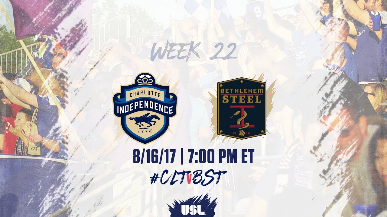 USL LIVE - Charlotte Independence vs Bethlehem Steel FC 8/16/17 - YouTube