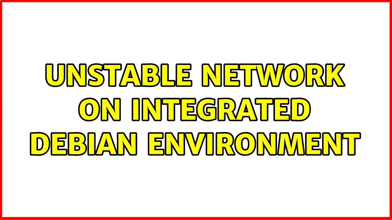 Unstable network on integrated Debian environment - YouTube