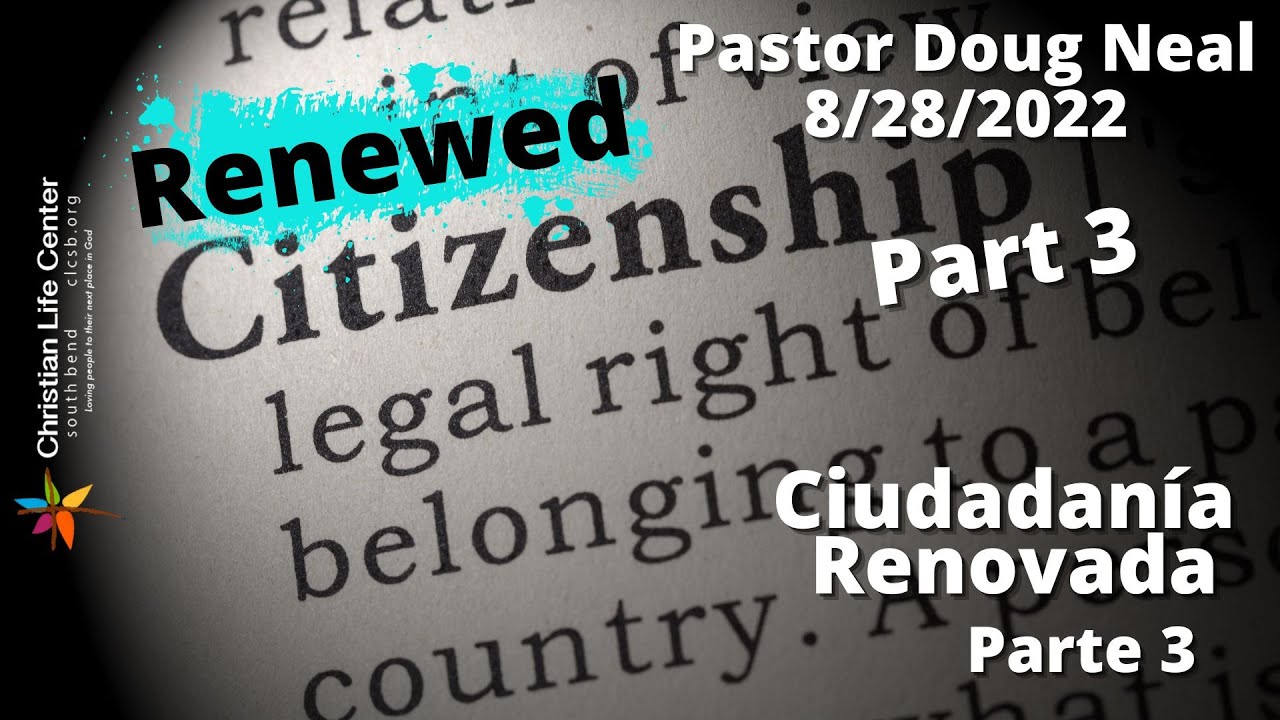 CLCSB | Renewed Citizenship, Part 3 | Pastor Doug Neal - 8/28/2022 ...