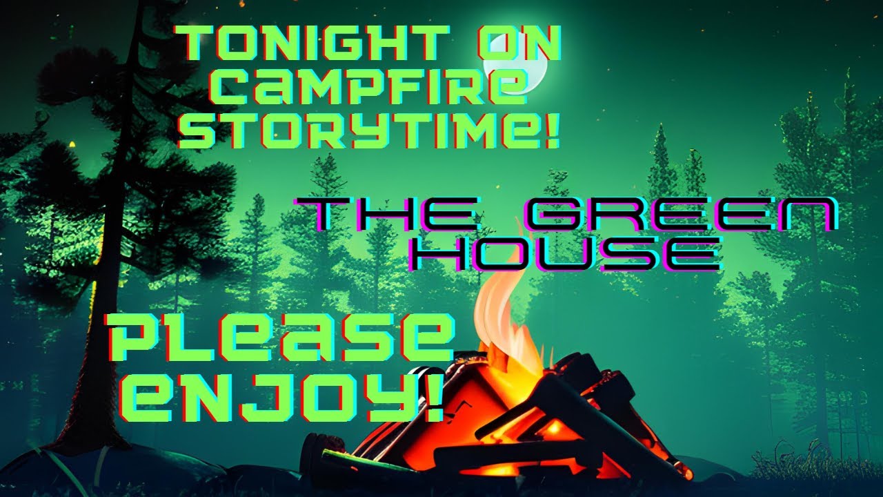 The Green House [ Campfire Storytime ] - YouTube
