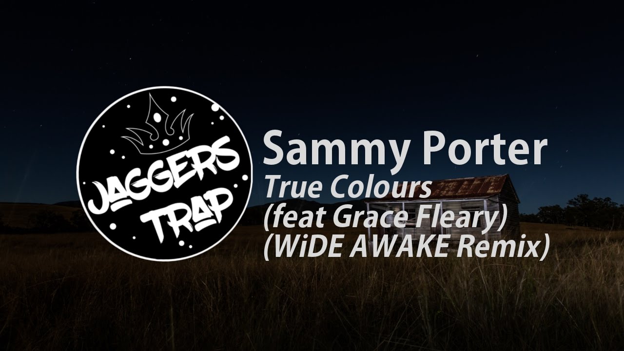 Sammy Porter - True Colours (feat Grace Fleary) (WiDE AWAKE Remix ...