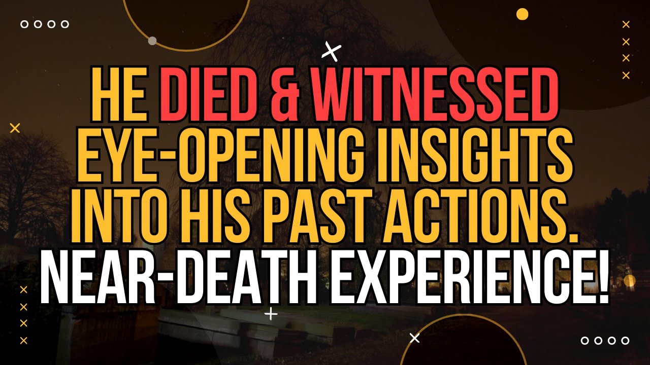 He Died & Witnessed Eye-Opening Insights Into His Past Actions | Near ...