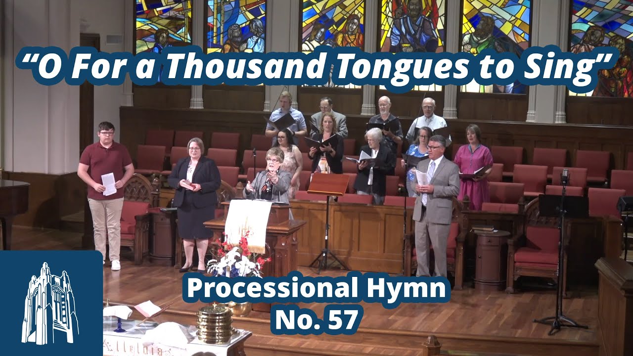 "O For a Thousand Tongues to Sing" - Processional Hymn #57 - [7/7/24 ...