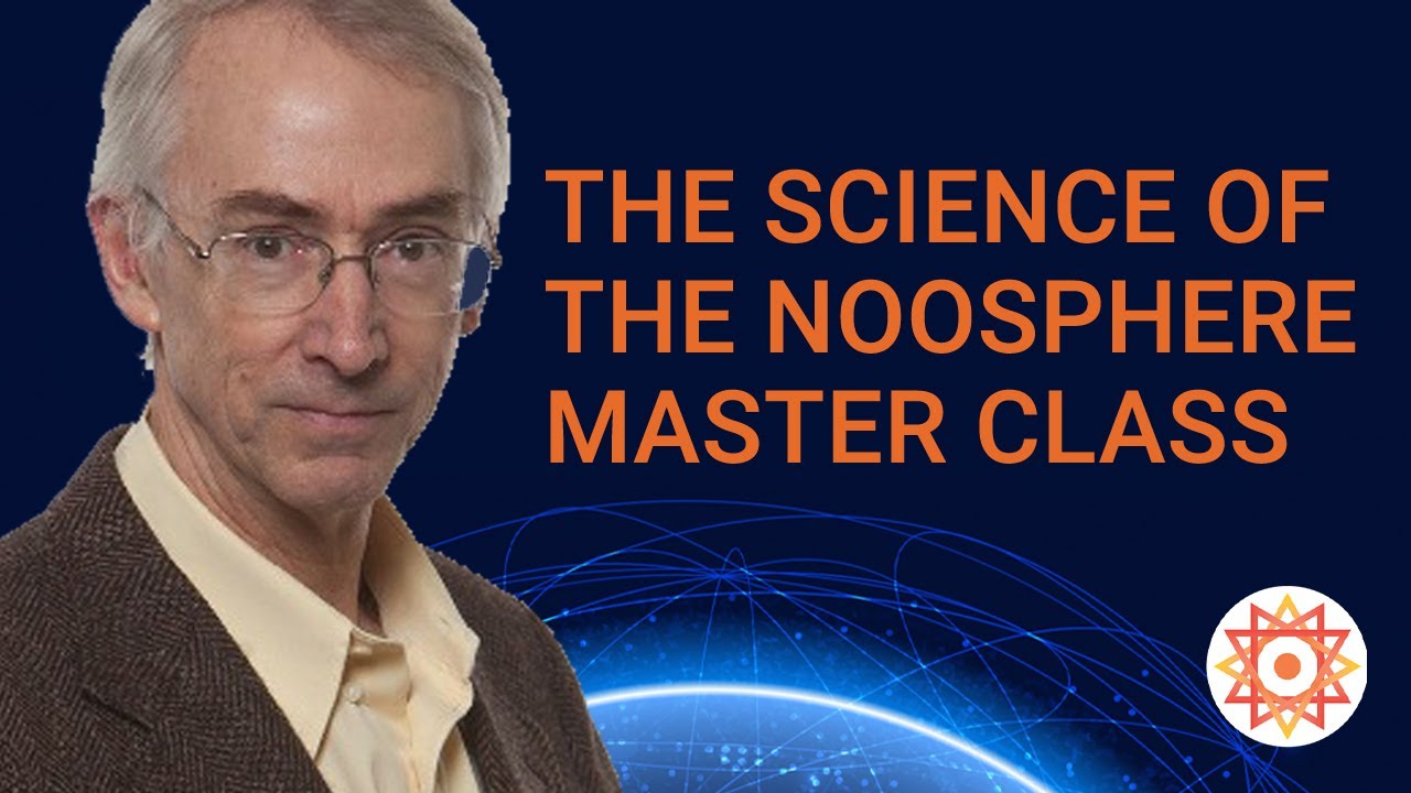 The Science of the Noosphere Master Class: An Experiment in Worldview ...
