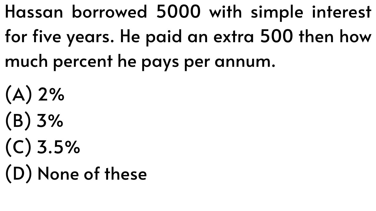 Hassan borrowed 5000 with simple interest for five years. He paid |PPSC ...