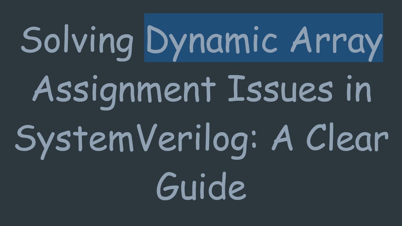Solving Dynamic Array Assignment Issues In Systemverilog A Clear Guide 5922