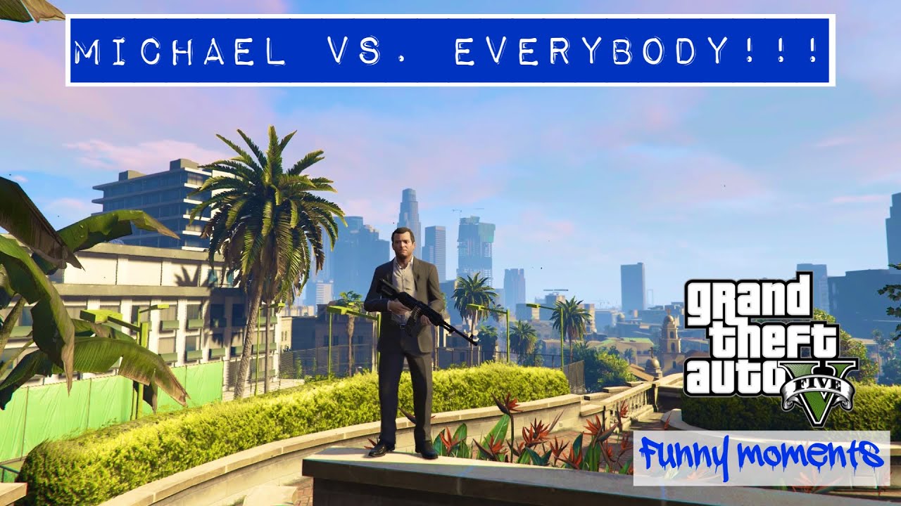 MICHAEL VS. EVERYBODY!!! | GTA V STORY MODE FUNNY MOMENTS #gta #funny # ...