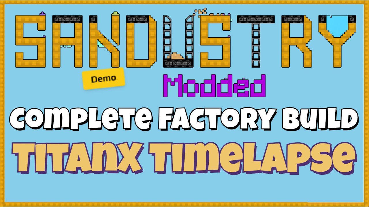 Sandustry - Complete Factory Build - TitanX 4x Timelapse - YouTube