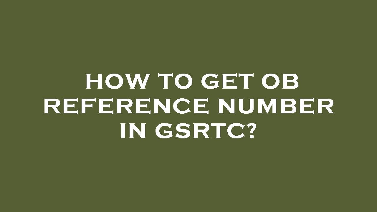 How to get ob reference number in gsrtc? - YouTube