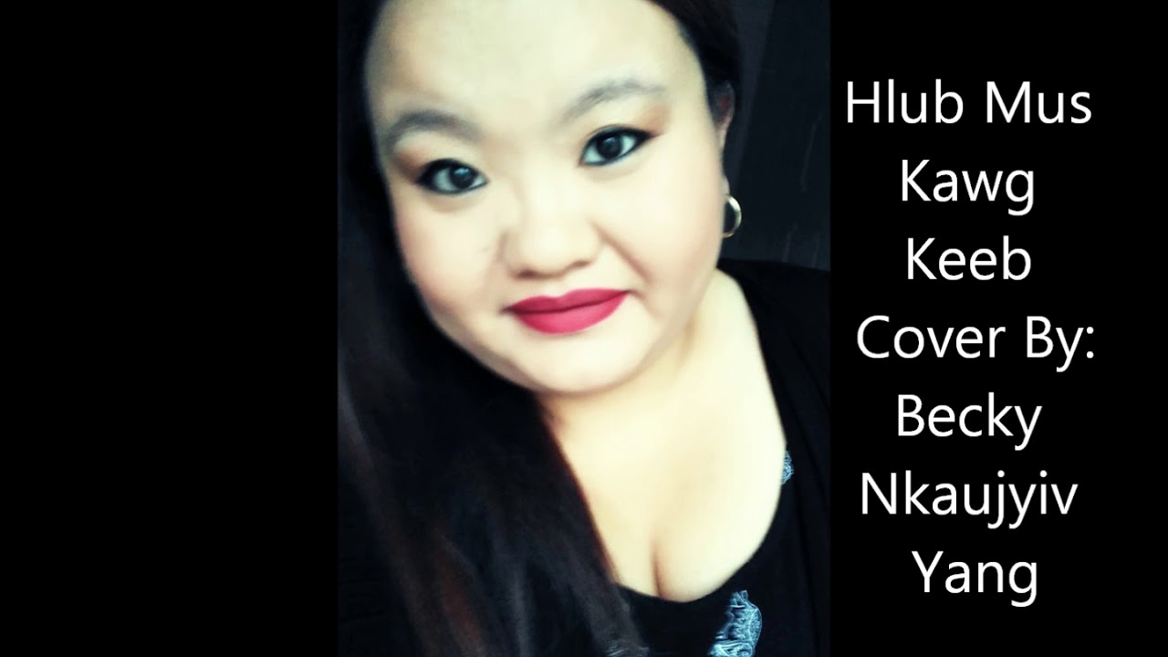 Hlub Mus Kawg Keeb Cover By: Becky Nkaujyiv Yang - YouTube