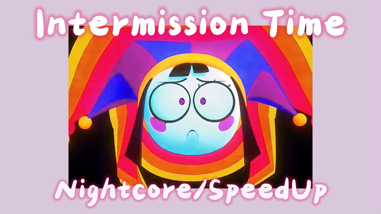 INTERMISSION TIME (Nightcore/SpeedUp) | The Amazing Digital Circus Ep 5 | - YouTube