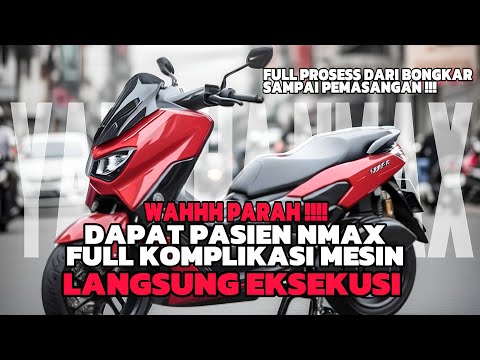 KONDISINYA PARAH‼️|| EKSEKUSI MESIN YAMAHA NMAX || DARI BONGKAR SAMPAI PEMASANGAN ‼️