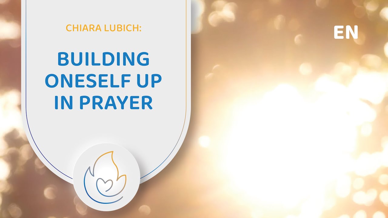 Chiara Lubich: Building oneself up in prayer - YouTube