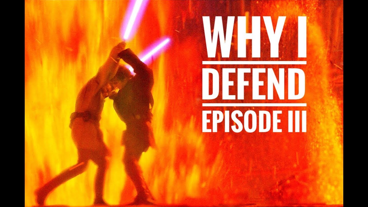 Why I DEFEND EPISODE III - YouTube
