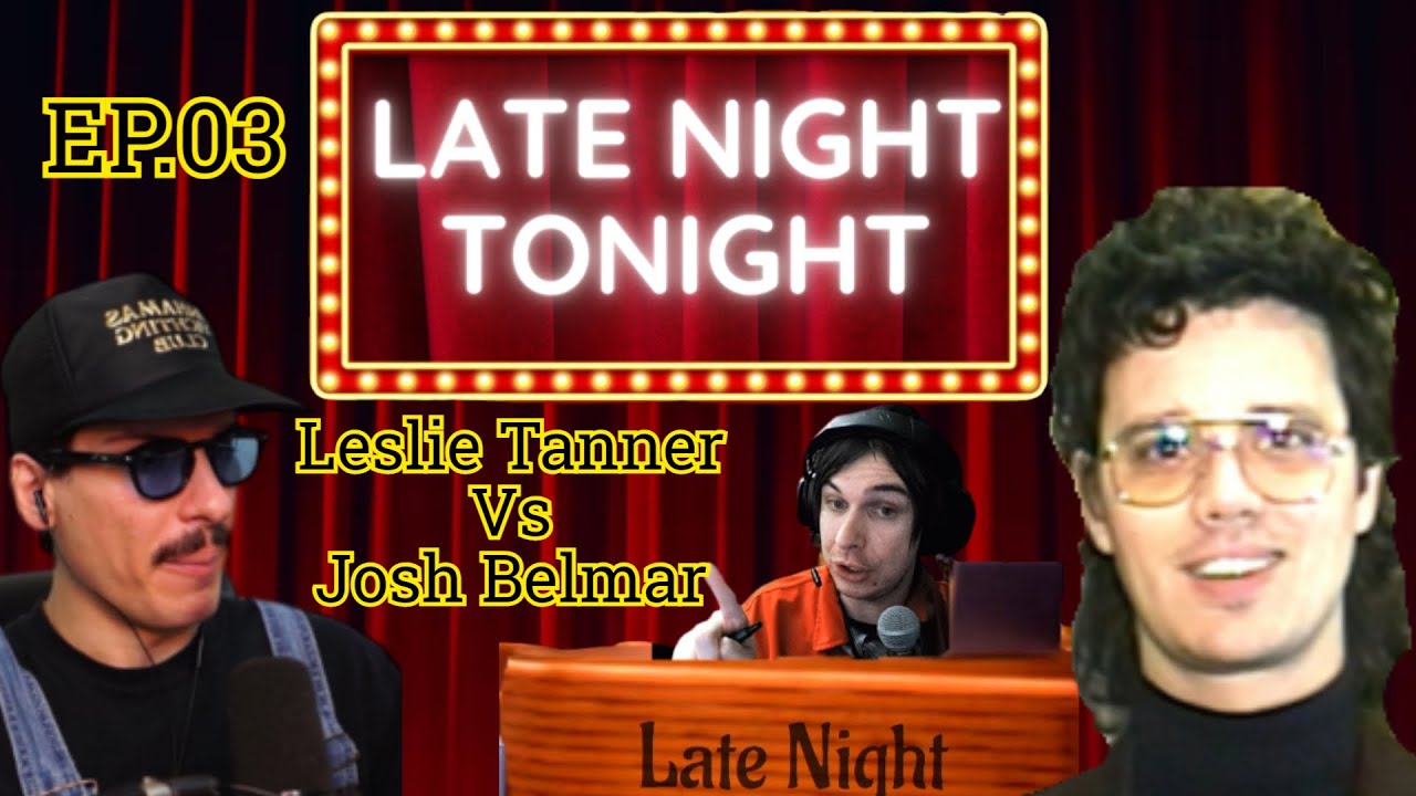 Leslie Tanner Vs Josh Belmar, Late Night TONIGHT Ep.03 - YouTube