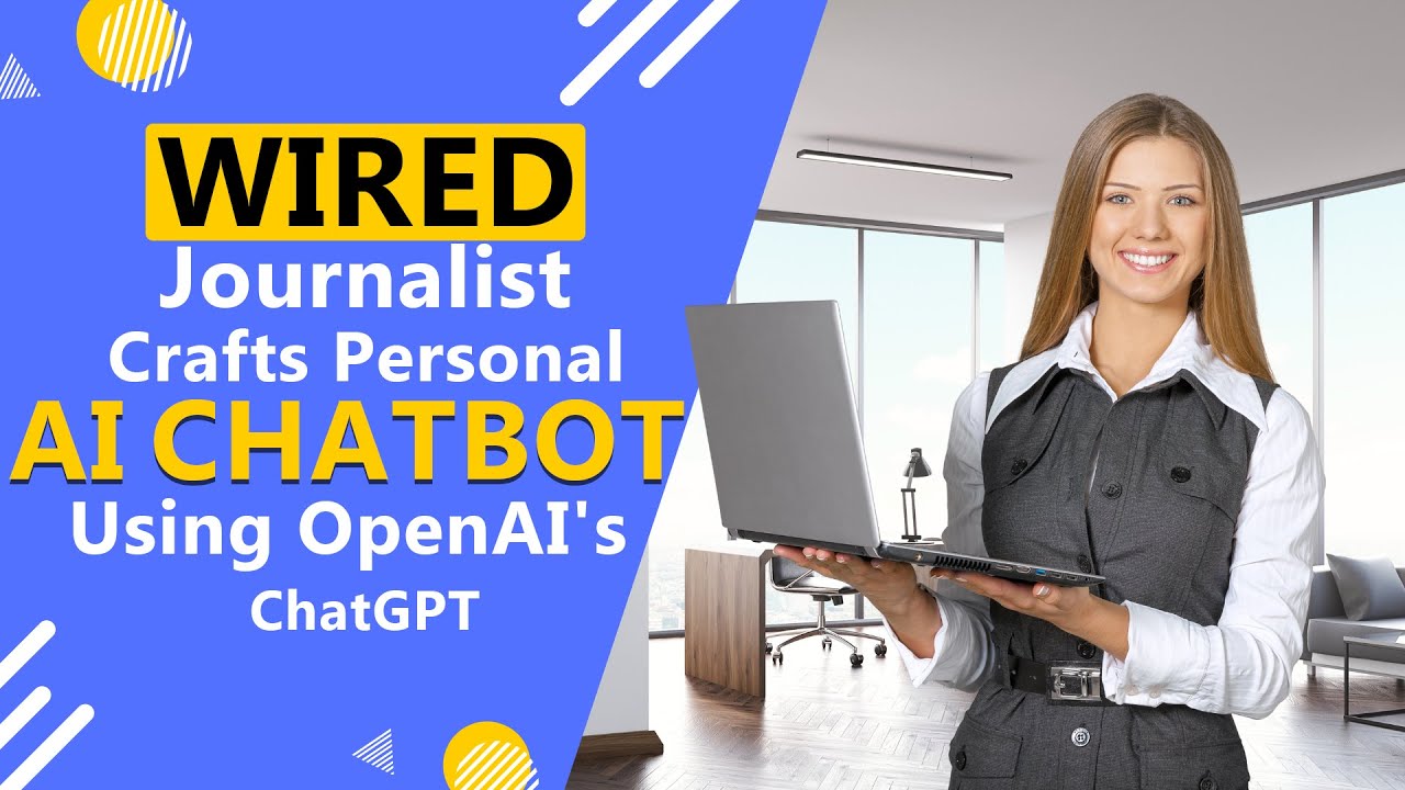 WIRED Journalist Crafts Personal AI Chatbot Using OpenAI's ChatGPT ...