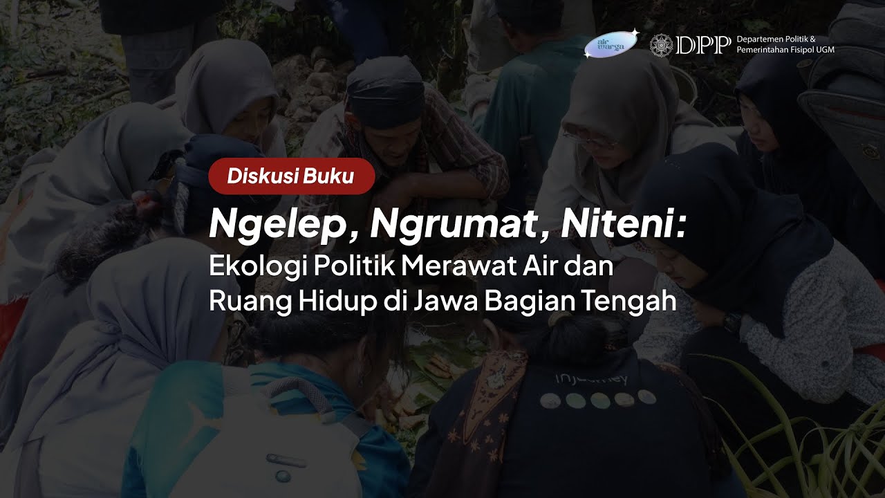 Ngelep, Ngrumat, Niteni: Ekologi Politik Merawat Air dan Ruang Hidup di ...
