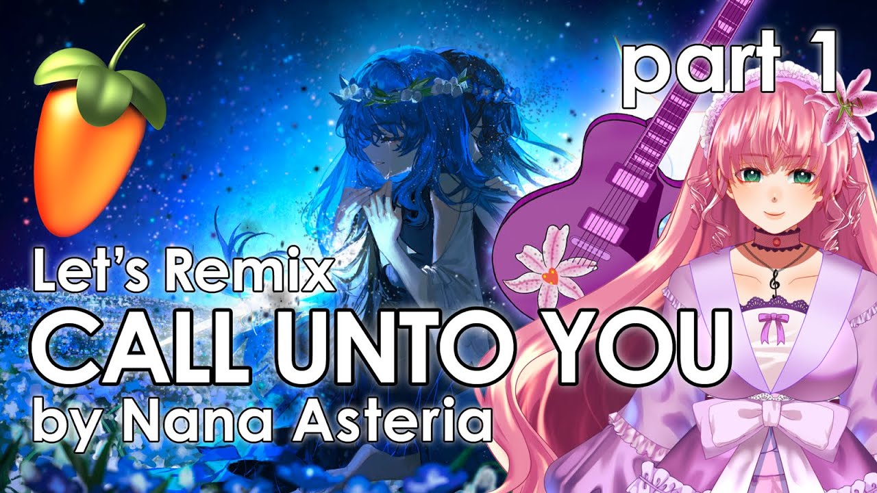 【FL Studio】#1: Remixing "Call Unto You" by Nana Asteria! (metal style)【 Arielle Noriboshi ...