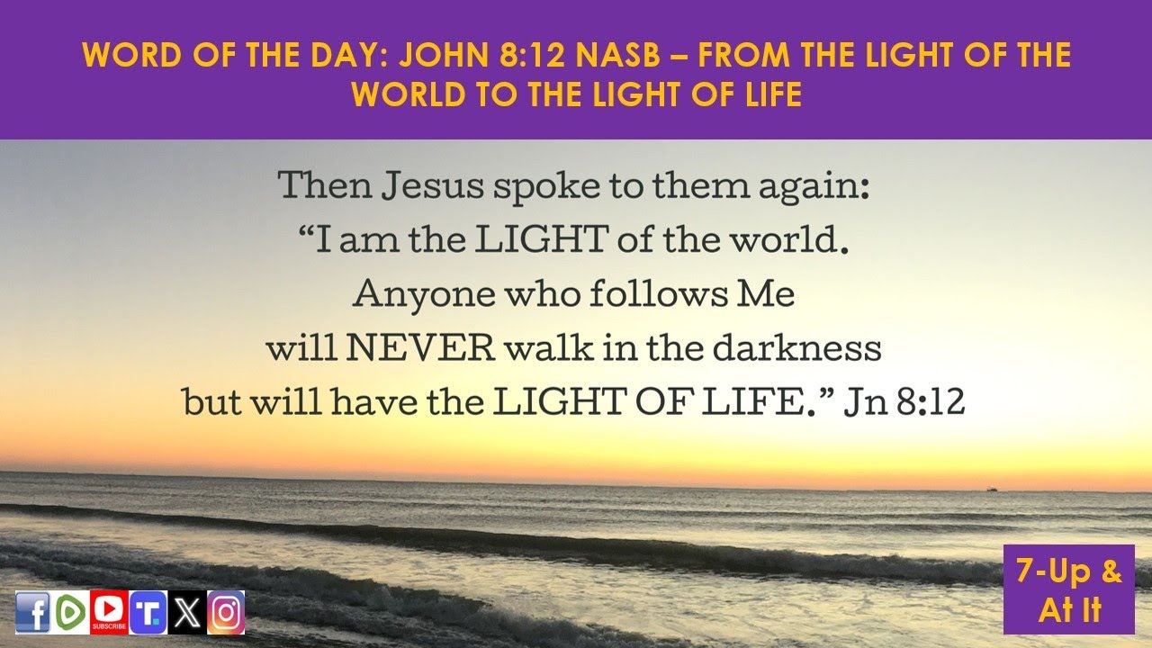 WORD OF THE DAY: JOHN 8:12 NASB - FROM THE LIGHT OF THE WORLD TO THE ...
