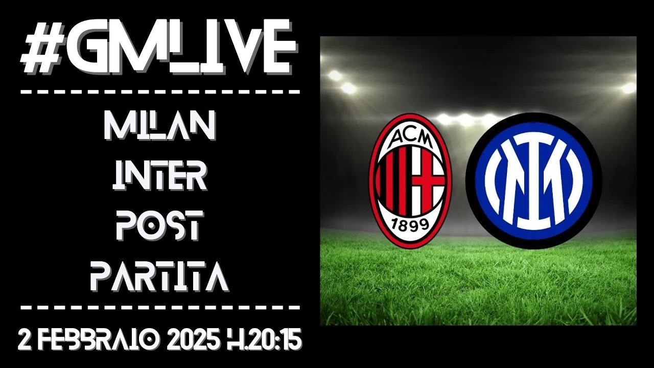 #GMLive - Milan-INTER - Post Partita - 2 Febbraio 2025 h.20:15 - YouTube
