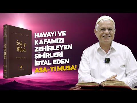 HAVAYI VE KAFAMIZI ZEHİRLEYEN SİHİRLERİ İBTAL EDEN ASA-YI MUSA!
