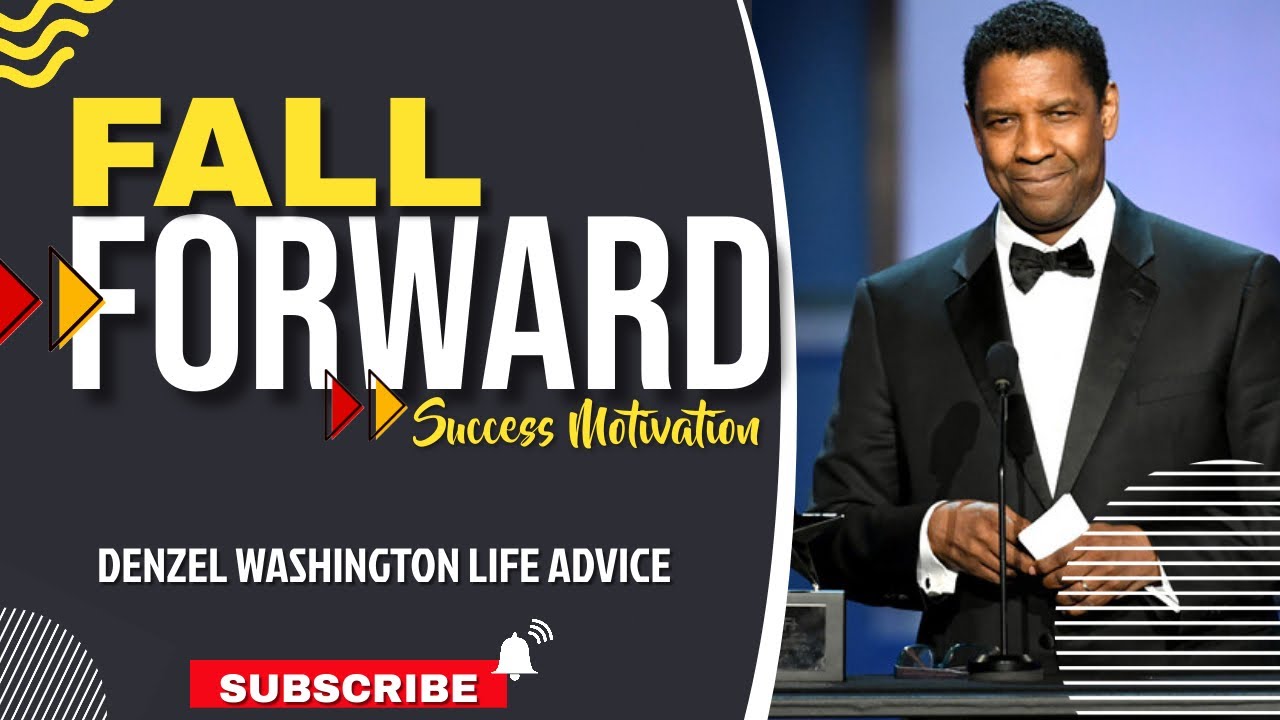 FALL FORWARD - Denzel Washington LIFE CHANGING SPEECH - YouTube