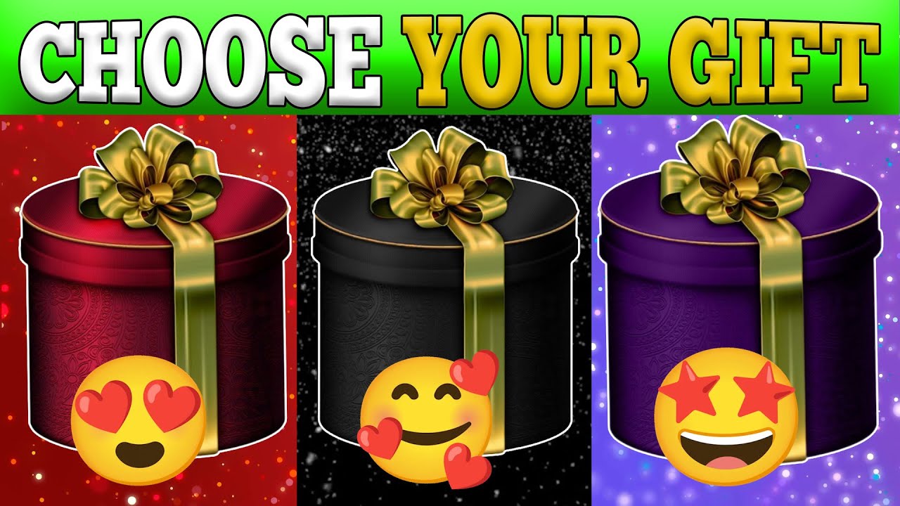 Choose your gift Challenge - Choose your gift 2 good vs bad - Choose a ...